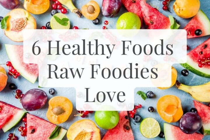 Discover 6 healthy foods raw foodies love - flourishingkitchen.com